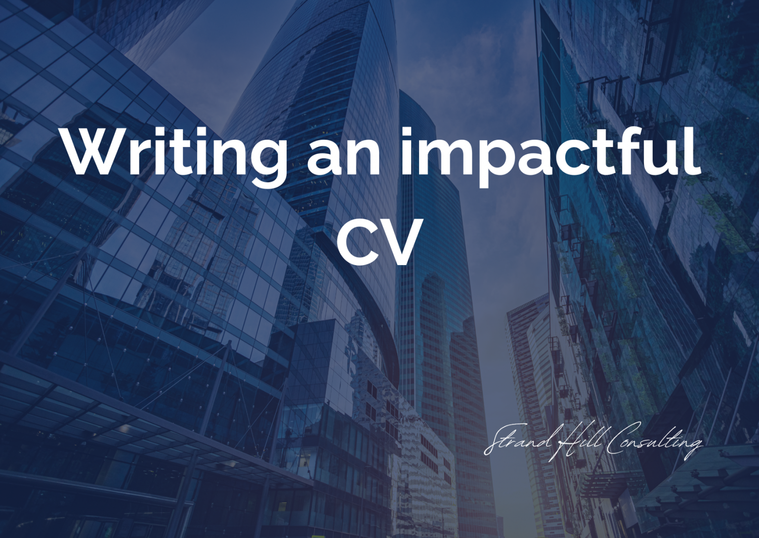 Writing an impactful CV | Strand Hill Consulting
